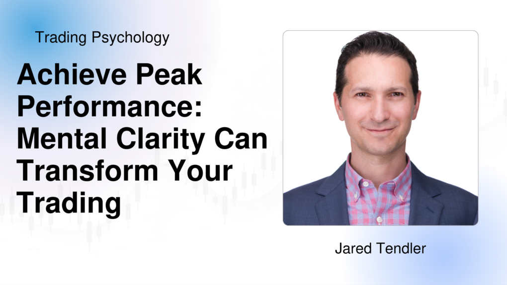 Achieve Peak Performance: Mental Clarity Can Transform Your Trading | TraderLion
