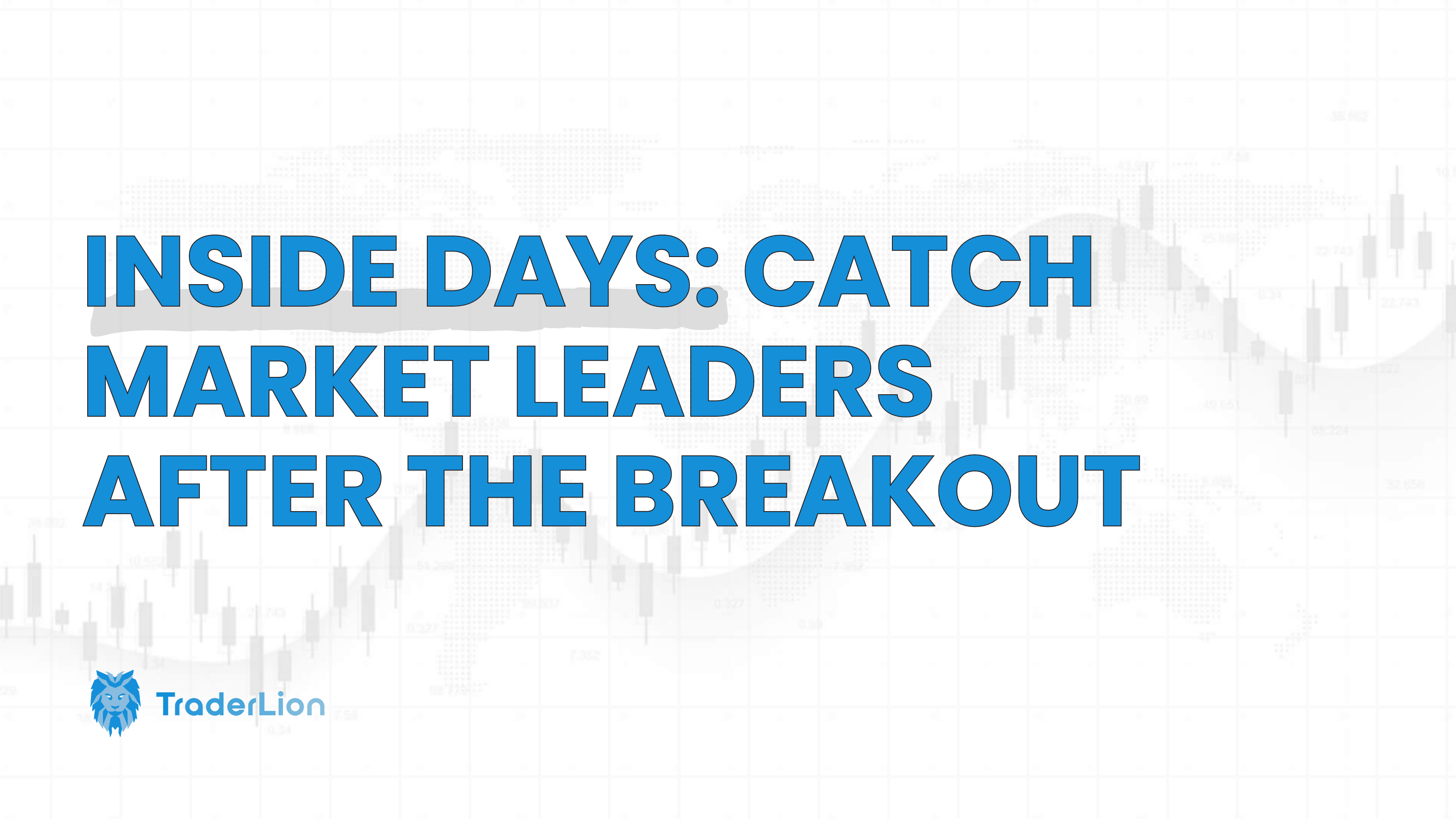 Inside Days: How To Catch True Market Leaders After The Breakout ...