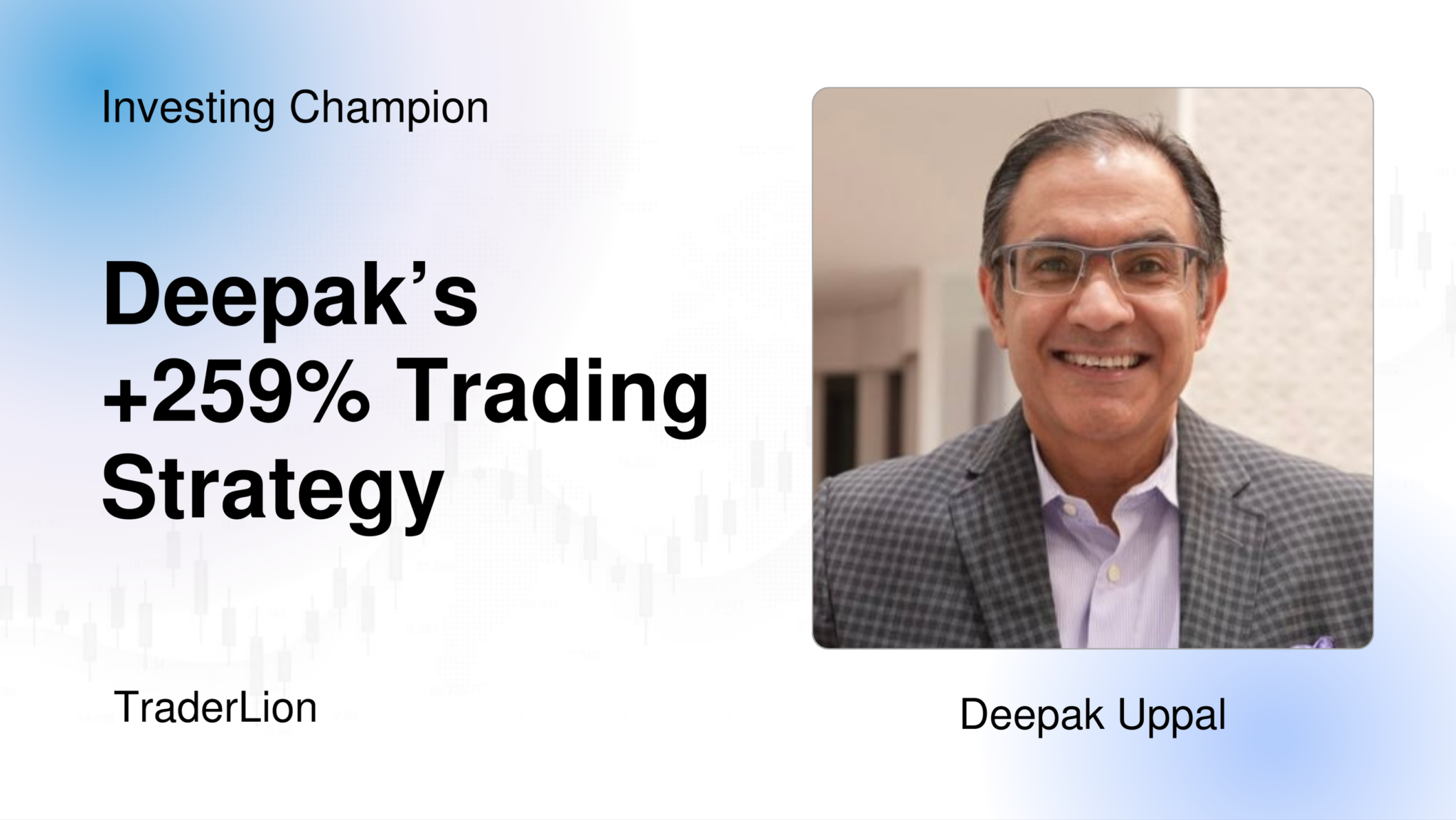 Deepak Uppal’s 259% Trading Strategy | TraderLion