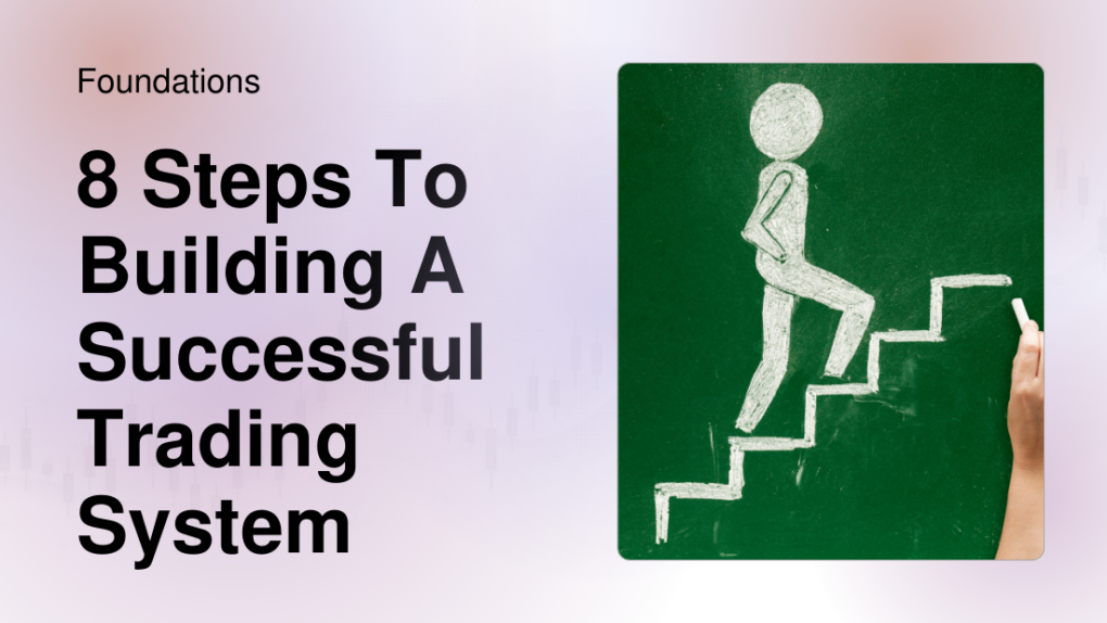 8 Steps To Building A Successful Trading System | TraderLion